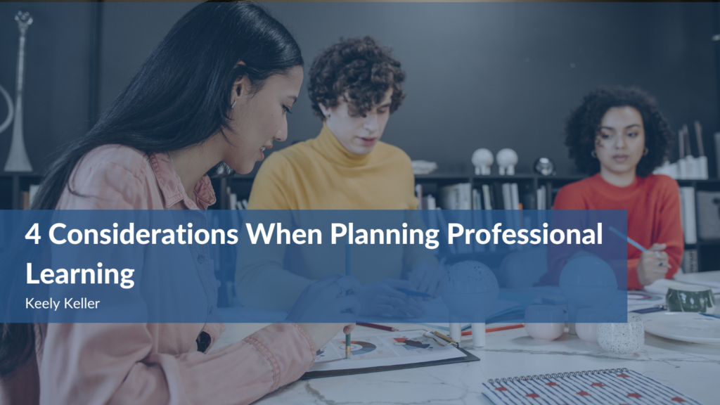 4 Considerations When Planning Professional Learning | Teaching Channel