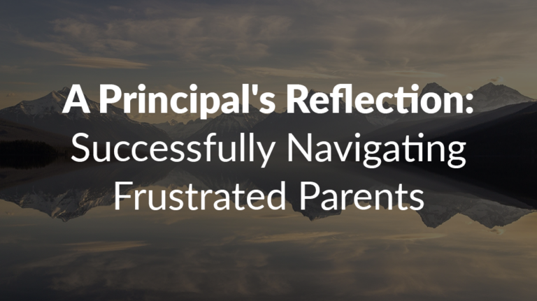A Principal's Reflection: Successfully Navigating Frustrated Parents ...